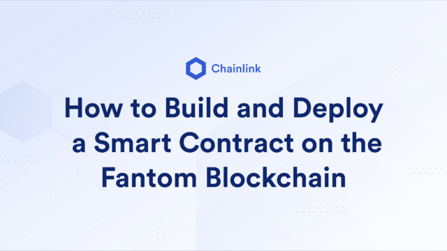 How to Build and Deploy a Smart Contract on the Fantom Blockchain
