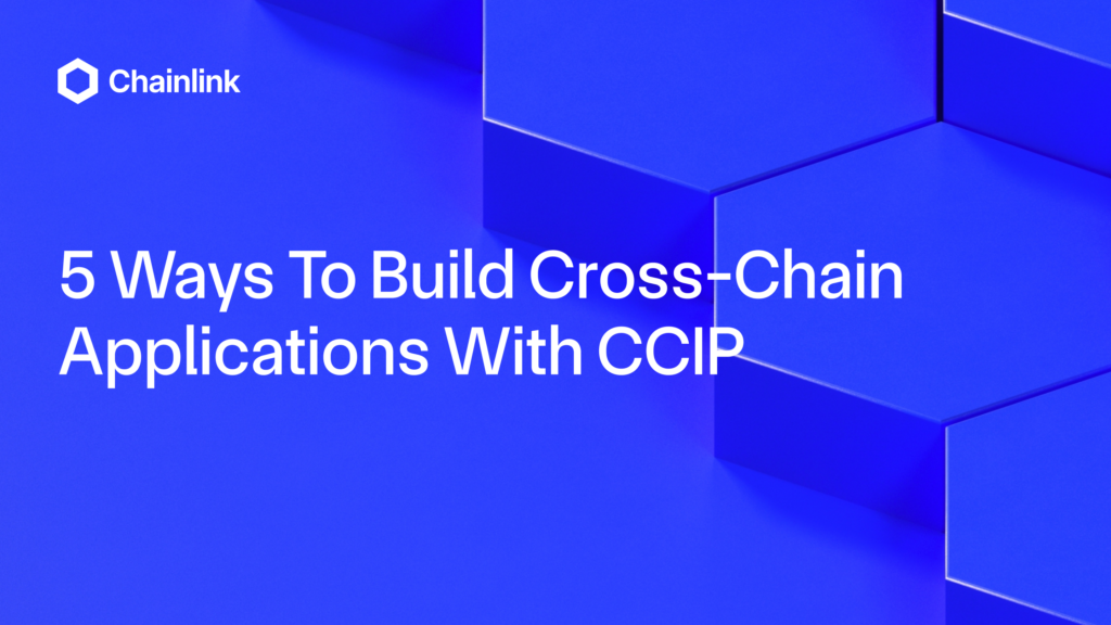 5 Ways To Use CCIP in Your Cross-Chain Applications