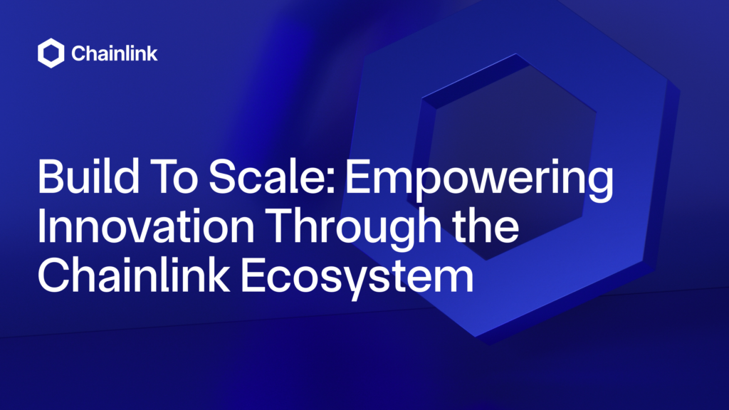 Build To Scale: Empowering Innovation Through the Chainlink Ecosystem ...
